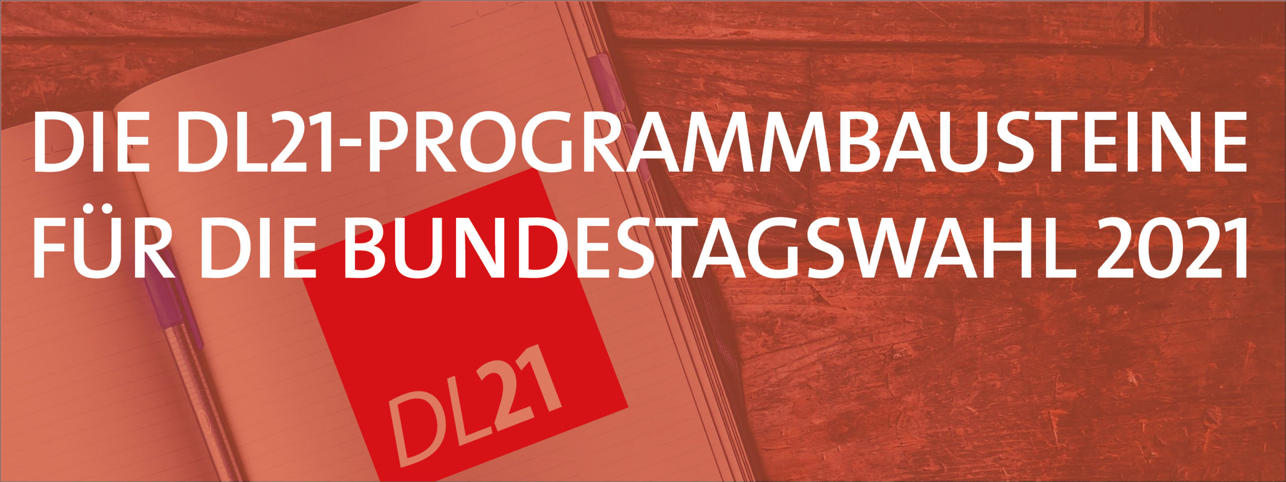 DL21-Programmbausteine und Muster-Anträge für die Bundestagswahl 2021